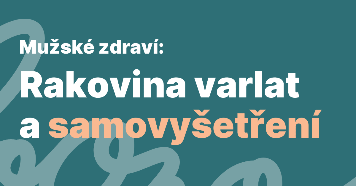 Mužské zdraví: Rakovina varlat a samovyšetření | Loono
